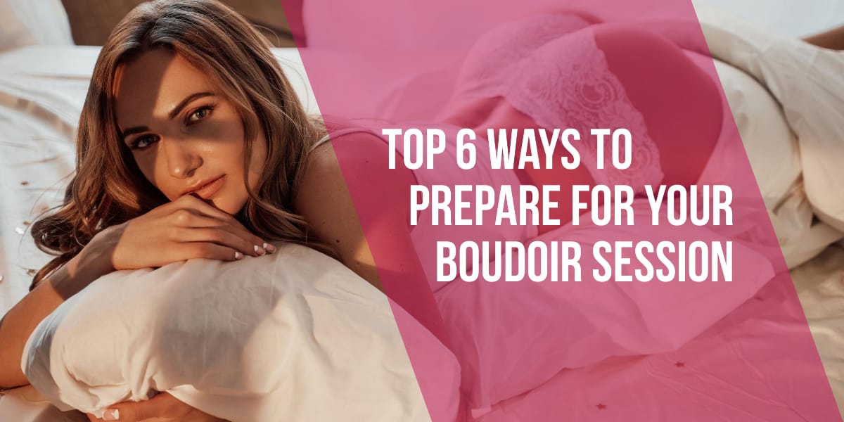 Top 6 Ways to Prepare for Your Boudoir Session - Marketing Resources ...