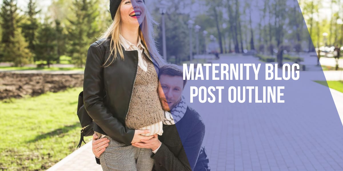 Maternity Blog Post Outline - Marketing Resources for Photographers