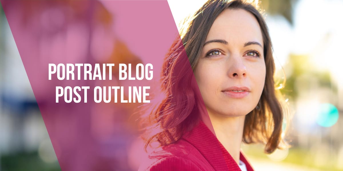 Portrait Blog Post Outline - Marketing Resources for Photographers