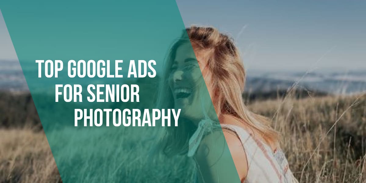 Top Google Ads for Senior Photography - Marketing Resources for ...